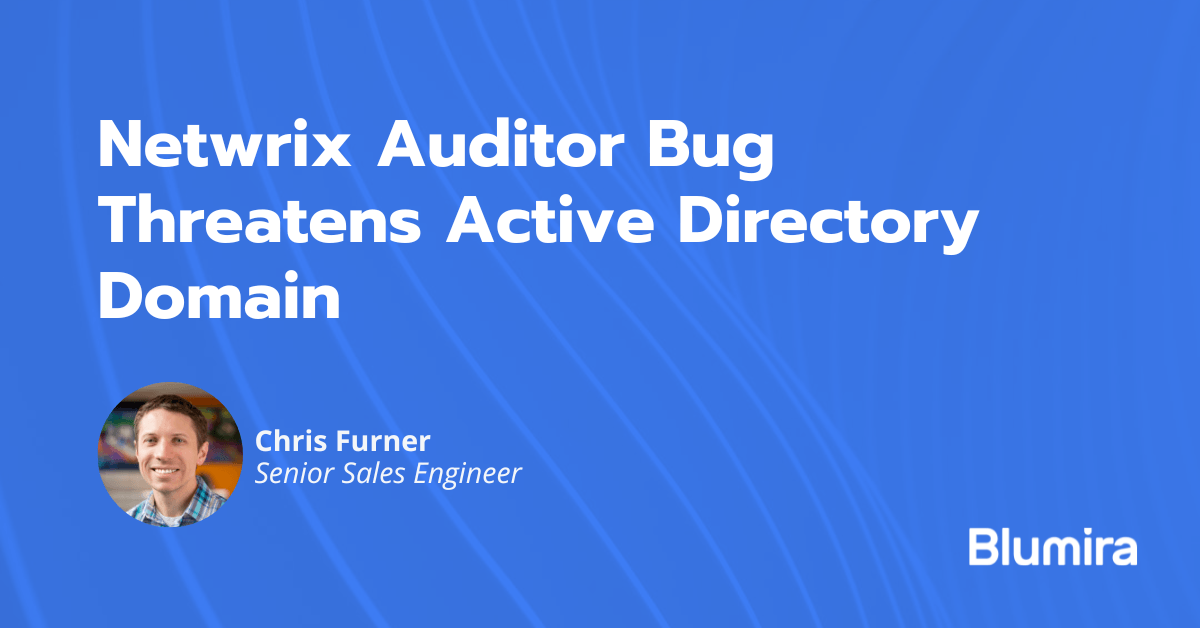 Netwrix Auditor Bug Threatens Active Directory Domain | Blumira