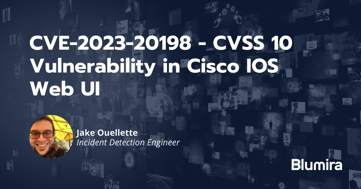 CVE-2023-20198 - Cisco IOS Web UI Vulnerability | Blumira
