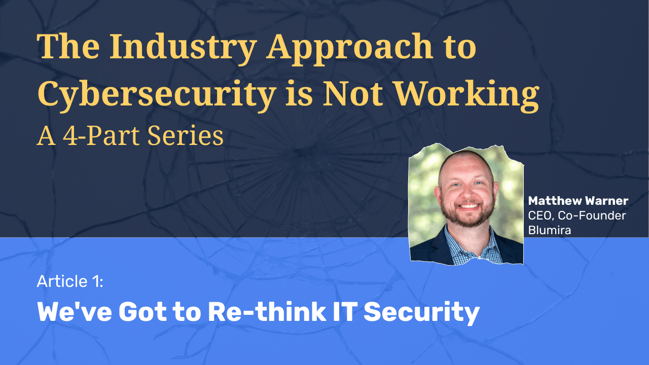 We’ve Got to Re-think IT Security